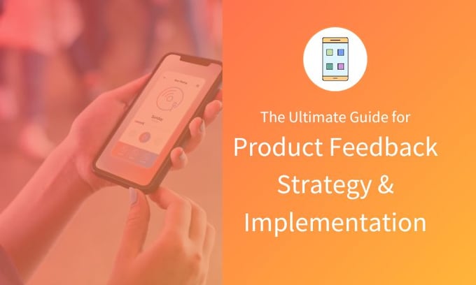 Product Feedback Guide: Types, Methods & Automation Checklist